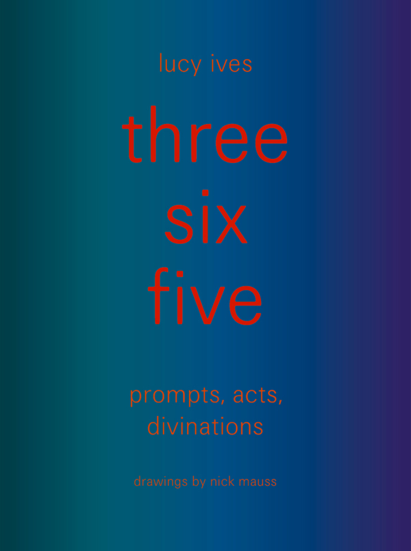 three six five: prompts, acts, divinations – siglio